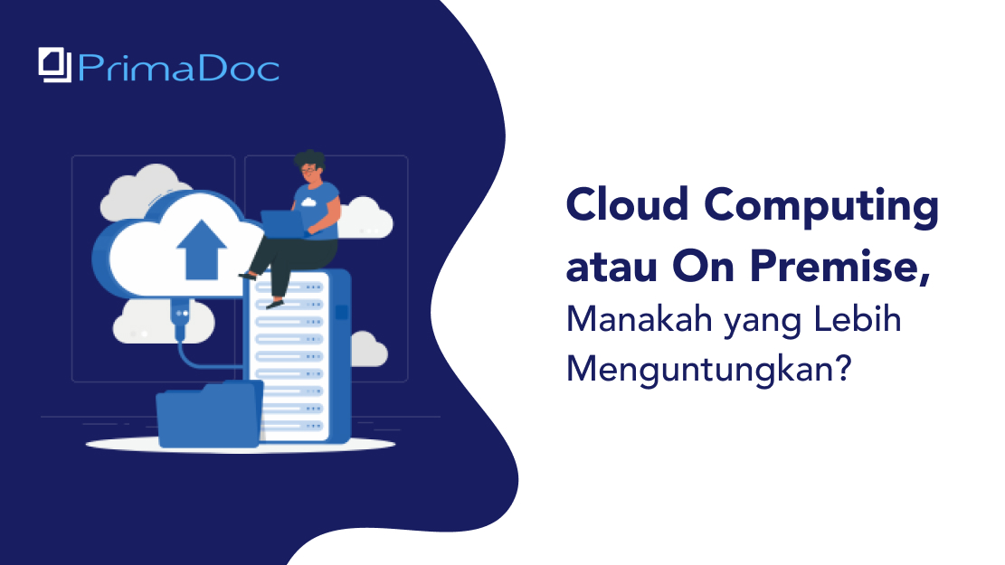 Cloud Computing atau On Premise, Manakah yang Lebih Menguntungkan? - PrimaDoc