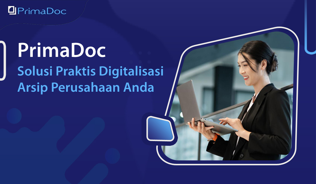 PrimaDoc, Solusi Praktis Digitalisasi Arsip Perusahaan Anda - PrimaDoc