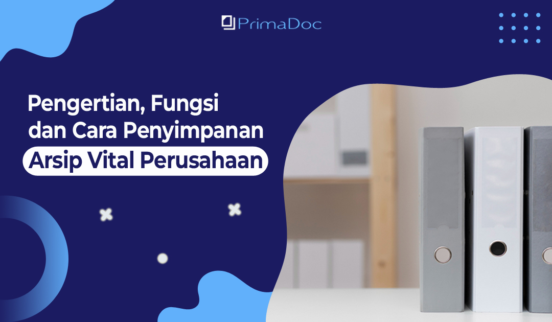 Pengertian, Fungsi dan Cara Penyimpanan Arsip Vital Perusahaan - PrimaDoc