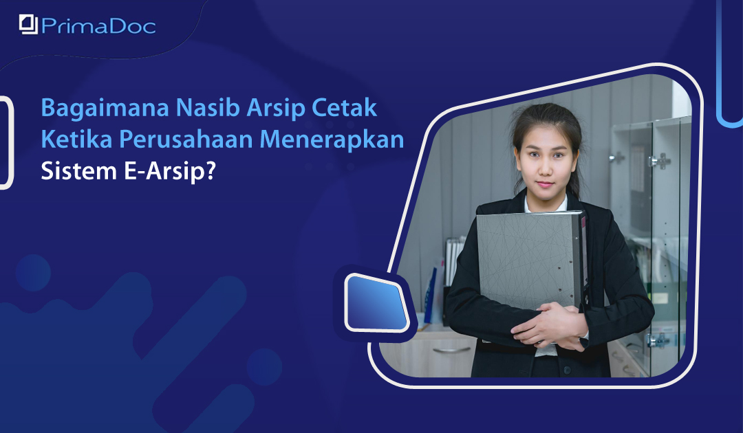 Bagaimana Nasib Arsip Cetak Ketika Perusahaan Menerapkan Sistem E-Arsip ... Bagaimana Nasib Arsip Cetak Ketika Perusahaan Menerapkan Sistem E-Arsip ...