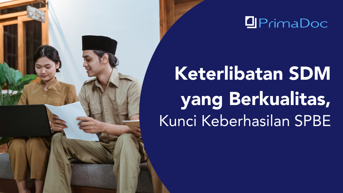 Keterlibatan SDM yang Berkualitas, Kunci Keberhasilan SPBE - PrimaDoc