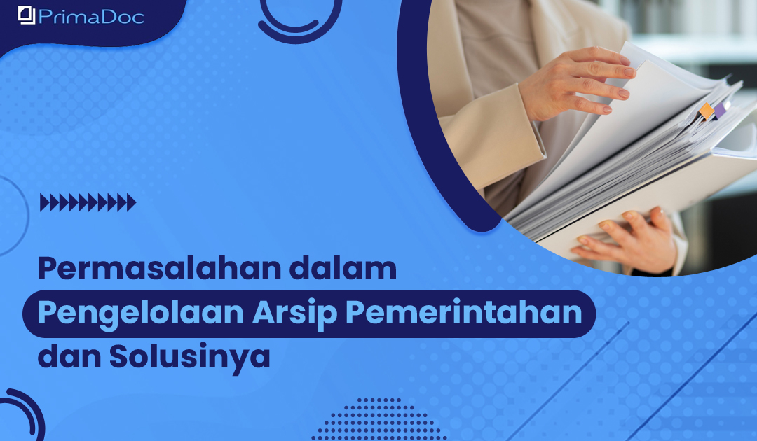 Permasalahan Dalam Pengelolaan Arsip Pemerintahan dan Solusinya Permasalahan Dalam Pengelolaan Arsip Pemerintahan dan Solusinya