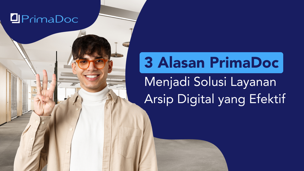 3 Alasan PrimaDoc Menjadi Solusi Layanan Arsip Digital yang Efektif